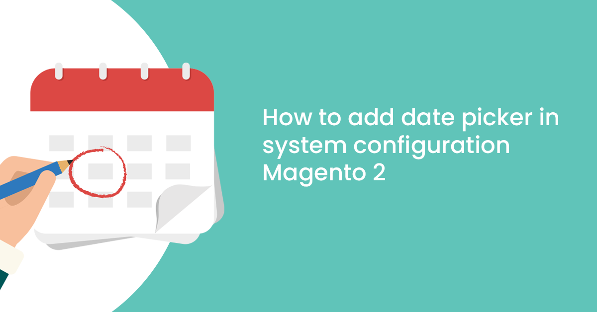 How To Add Date Picker In System Configuration Magento 2 Dolphin Web Solution