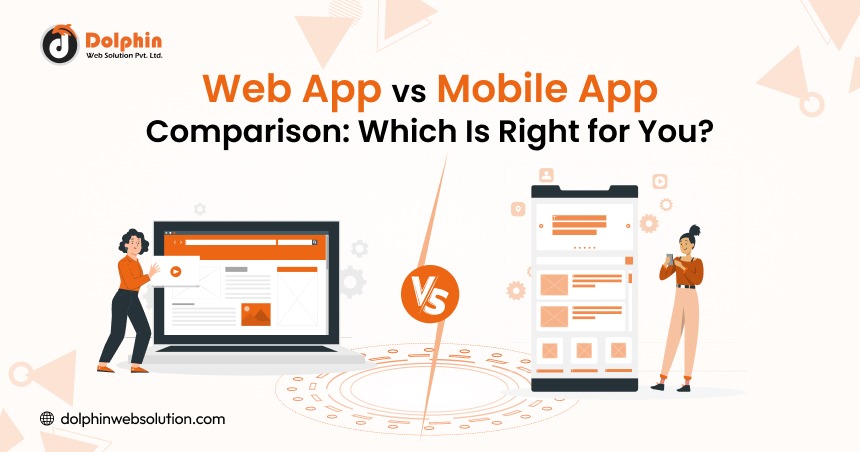 Web App Vs Mobile App Comparison : Which Is Right For You In 2025?
